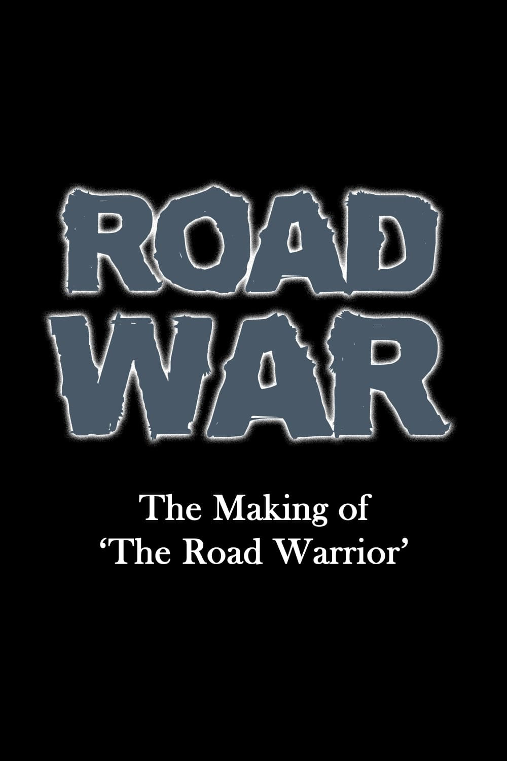 Постеры - Road War: The Making of 'The Road Warrior'