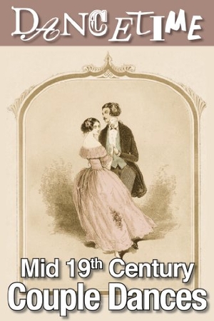 How to Dance Through Time, Vol I: The Romance of Mid-19th Century ...