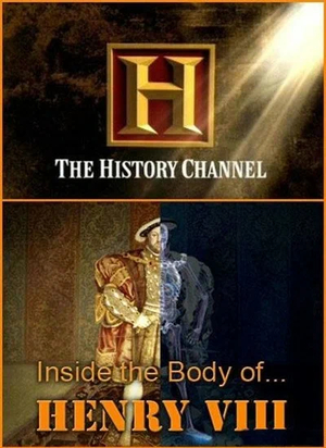 History Channel. Inside the Body of... Henry VIII (movie, 2009)